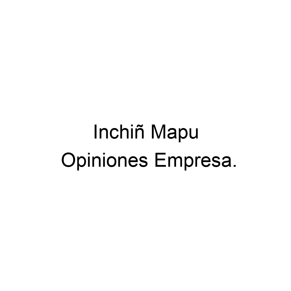 Opiniones Inchiñ Mapu,