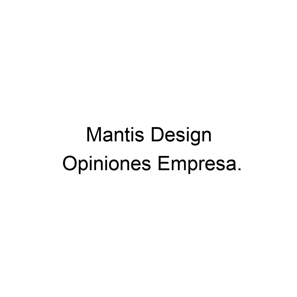 Opiniones Mantis Design,